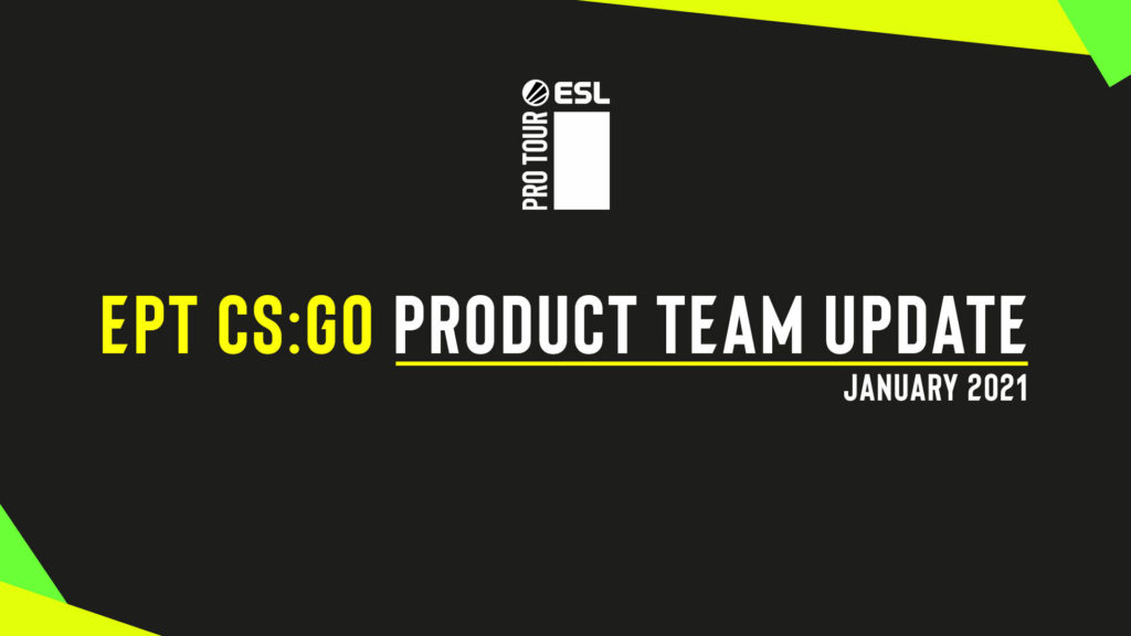 EPT CS:GO Product Team Update - January 2021 - ESL Pro Tour
